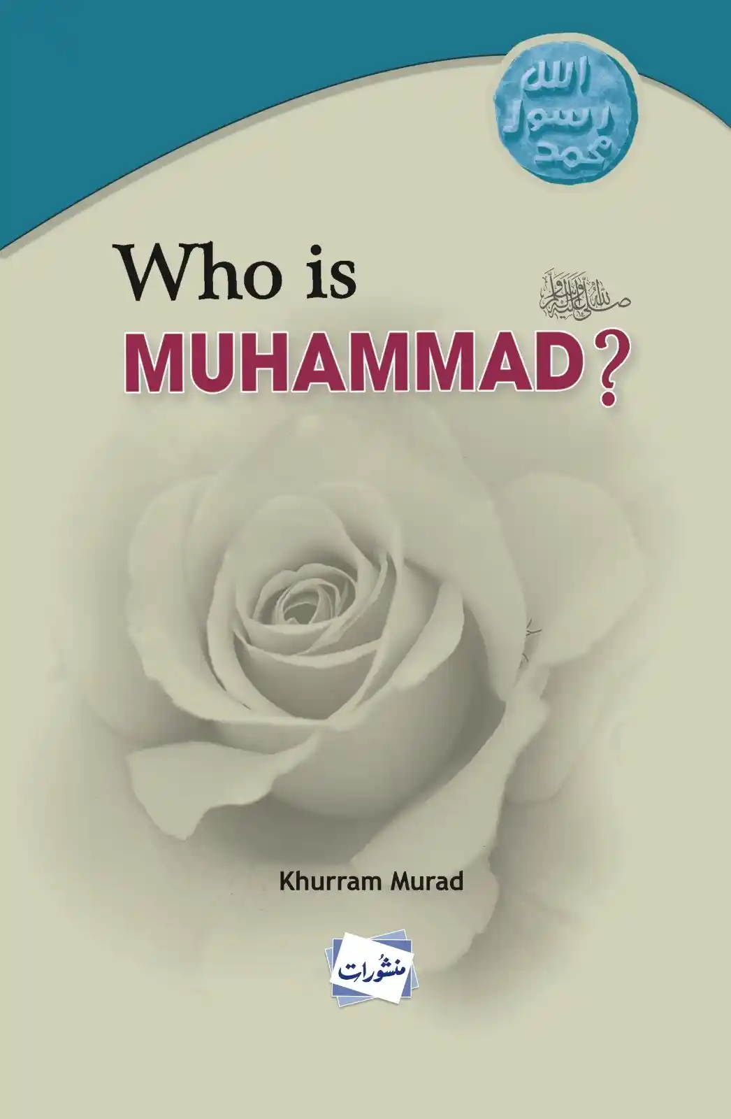 Who is Muhammad (PBUH)? by Khurram Murad - Wali Books